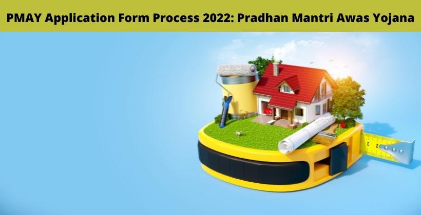 PMAY Application Form Process 2022: Pradhan Mantri Awas Yojana